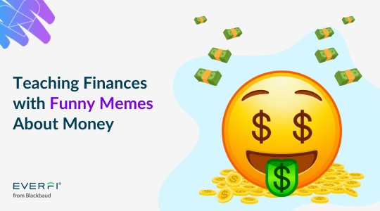 Teaching Finances with Funny Memes About Money - Everfi